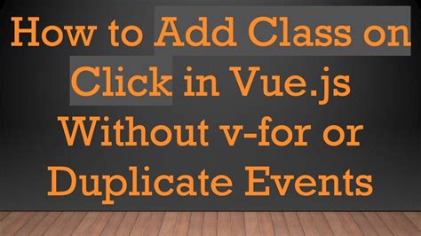 How To Add Class On Click In Vuejs Without V For Or Duplicate Events Youtube