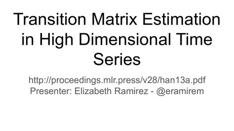 Transition Matrix Estimation In High Dimensional Time Series Speaker Deck