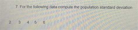 Solved 7 For The Following Data Compute The Population