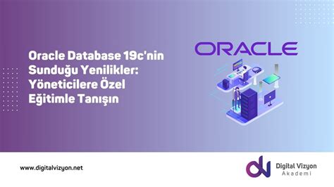 Oracle Database 19cnin Sunduğu Yenilikler Yöneticilere Özel Eğitimle Tanışın