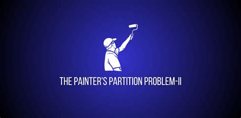 The Painters Partition Problem Ii Geeksforgeeks Solution Explained
