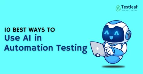 10 Best Ways To Use Ai In Automation Testing Testleaf