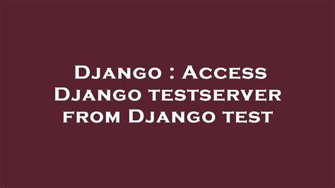 Django Access Django Testserver From Django Test Youtube