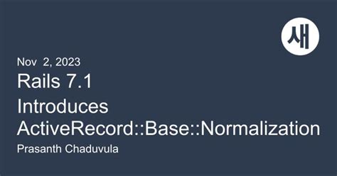 Rails 71 Introduces Activerecordbasenormalization Saeloun Posted