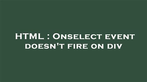 Html Onselect Event Doesnt Fire On Div Youtube