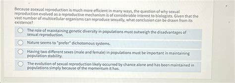Solved Because Asexual Reproduction Is Much More Efficient Chegg Com