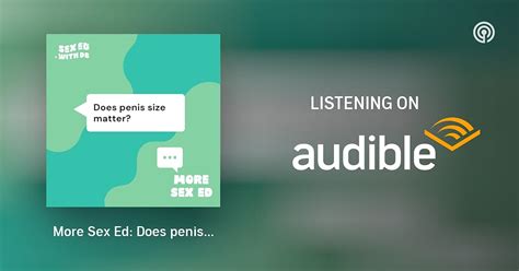 More Sex Ed Does Penis Size Matter Sex Ed With Db Podcasts On Audible