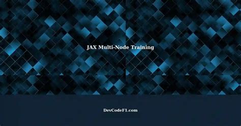 Multi Node Training With JAX Initialization And Xmap Pmap