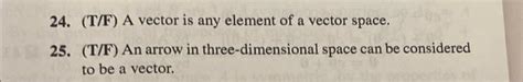 Solved T F A Vector Is Any Element Of A Vector Space Chegg