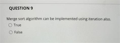 Solved Question 9 Merge Sort Algorithm Can Be Implemented
