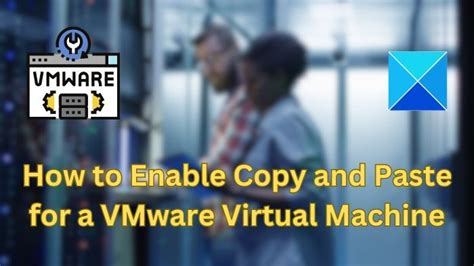 How To Enable Copypaste In Vmware