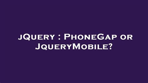 Jquery Phonegap Or Jquerymobile Youtube