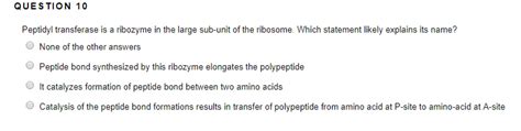 Solved Question 10 Peptidyl Transferase Is A Ribozyme In The