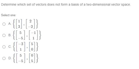 Solved Determine Which Set Of Vectors Does Not Form A Basis Chegg Com