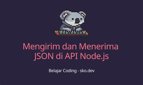 Mengirim Dan Menerima Json Di Api Node Js