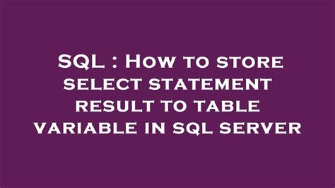 Sql How To Store Select Statement Result To Table Variable In Sql