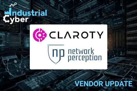 Network Perception Claroty Integrate Technology For Continuous Ot Cybersecurity Threat