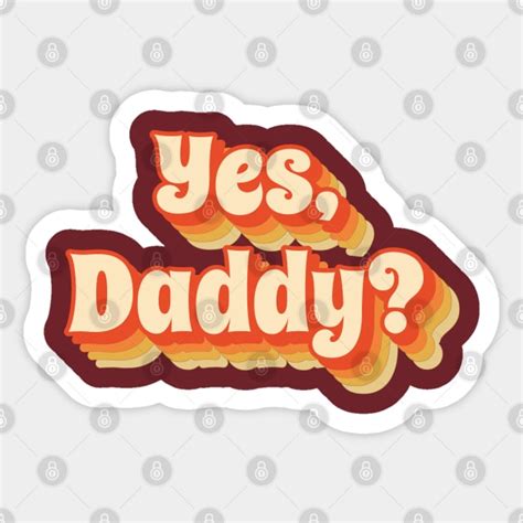 Yes Daddy Bdsm Funny Retro Style Yes Daddy Sticker Teepublic