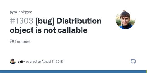 Bug Distribution Object Is Not Callable · Issue 1303 · Pyro Pplpyro · Github