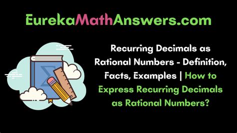 Recurring Decimals As Rational Numbers Definition Facts Examples