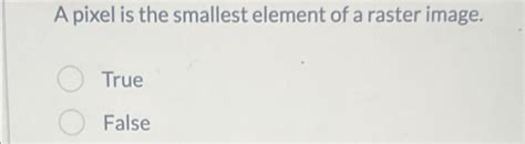 Solved A Pixel Is The Smallest Element Of A Raster