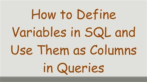 How To Define Variables In Sql And Use Them As Columns In Queries Youtube
