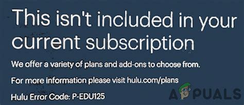 Hulu Error Code P EDU This Isn T Included In Your Current Subscription Fix Appuals Com