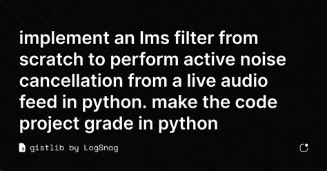 Gistlib Implement An Lms Filter From Scratch To Perform Active Noise