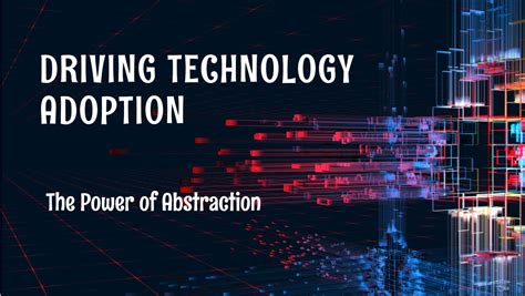 The Power Of Abstraction Driving Technology Adoption Across Industries The Power Of Abstraction Driving Technology Adoption Across Industries