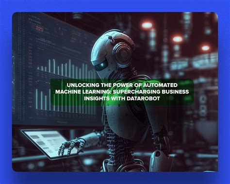 Unlocking The Power Of Automated Machine Learning Supercharging Business Insights With