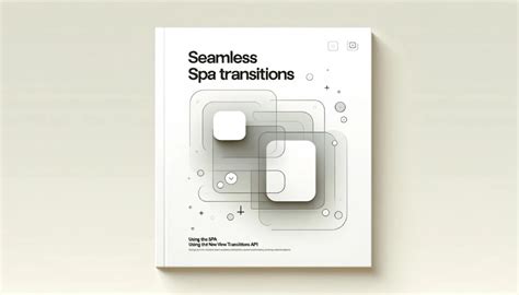 Seamless SPA Transitions Using The New View Transitions API Part 1