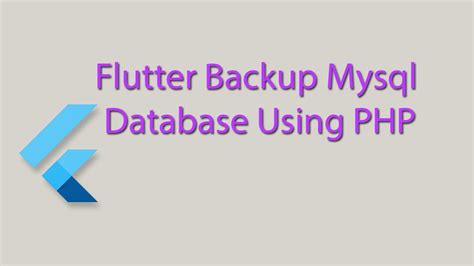 Flutter Backup Mysql Databasae In Flutter Using Php Youtube