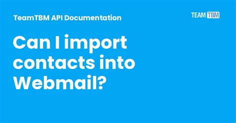 Can I Import Contacts Into Webmail Teamtbm Api Documentation