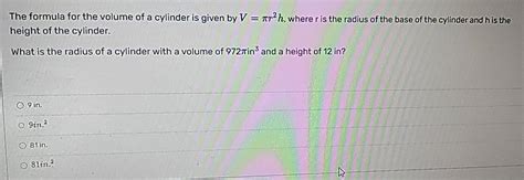 Solved The Formula For The Volume Of A Cylinder Is Given By V π R 2h Where R Is The Radius Of