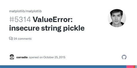 Valueerror Insecure String Pickle · Issue 5314 · Matplotlib
