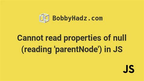 Cannot Read Properties Of Null Reading ParentNode In JS Bobbyhadz
