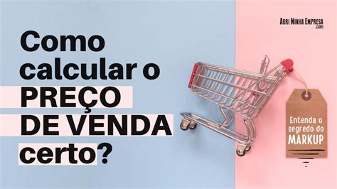 Como Calcular O PreÇo De Venda Jeito Prático E Sem Segredos Com O Markup Youtube