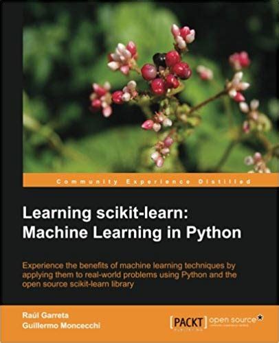 Learning Scikit Learn Machine Learning In Python By Raul Garreta Author Guillermo Moncecchi