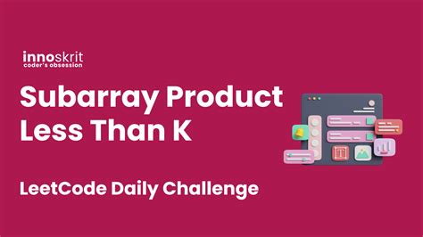 Subarray Product Less Than K