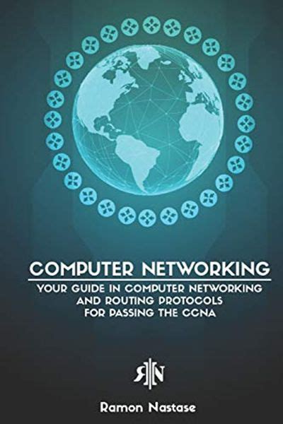 Computer Networking Your Guide In Computer Networking And Routing Protocols For Passing The