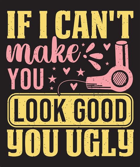 Premium Vector If I Can Not Make You Look Good You Ugly Typography
