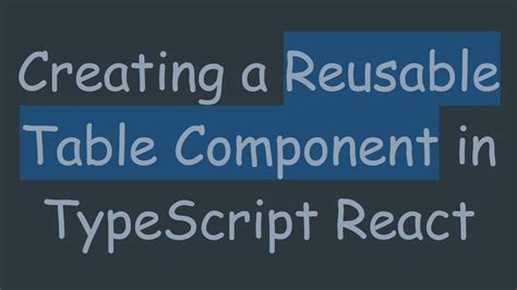 Creating A Reusable Table Component In Typescript React Youtube