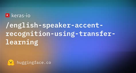Keras Io English Speaker Accent Recognition Using Transfer Learning · Hugging Face