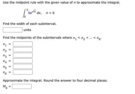 solved use the midpoint rule with the given value of n to approximate
