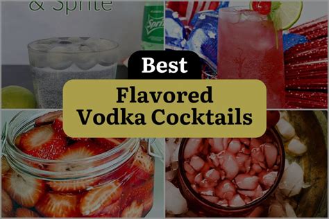 35 Flavored Vodka Cocktails That Will Shake Up Your World Dinewithdrinks