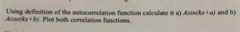 Solved Using Definition Of The Autocorrelation Function