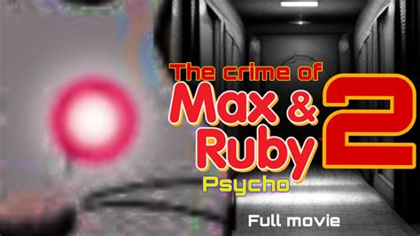 The Crime Of Max And Ruby 2 Psycho Full Movie Youtube