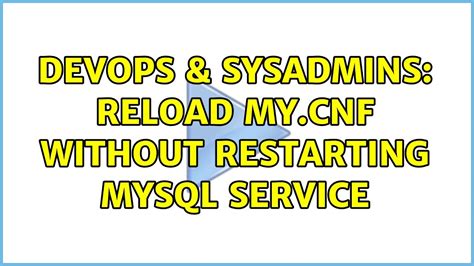 Devops And Sysadmins Reload Mycnf Without Restarting Mysql Service 2