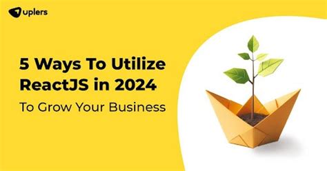 5 Ways To Utilize Reactjs In 2024 To Grow Your Business