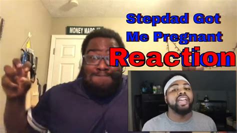 Stepdad Got Me Pregnant Reaction Youtube